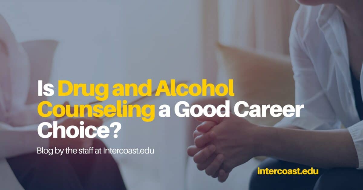 Is Drug and Alcohol Counseling a Good Career Choice? - InterCoast Colleges