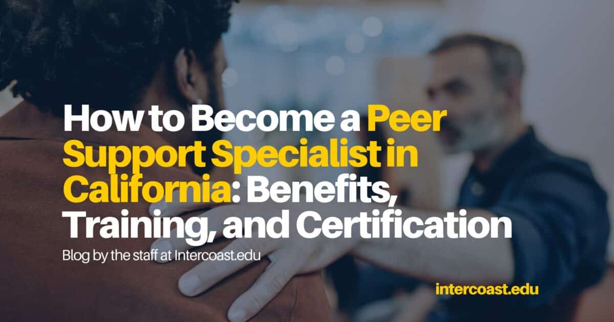 How to Become a Peer Support Specialist in California: Benefits, Training, and Certification ...